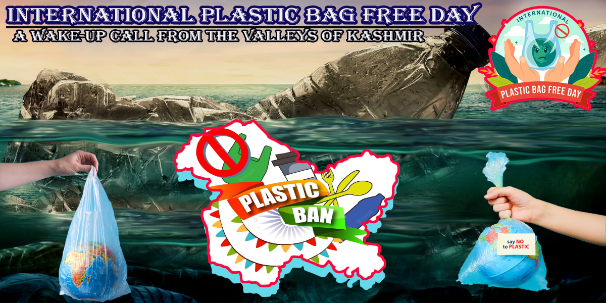 INTERNATIONAL PLASTIC BAG FREE DAY: A WAKE-UP CALL FROM THE VALLEYS OF ...