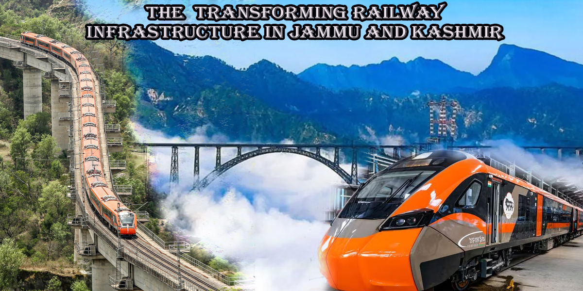 THE TRANSFORMING RAILWAY INFRASTRUCTURE IN JAMMU AND KASHMIR – Kashmir ...