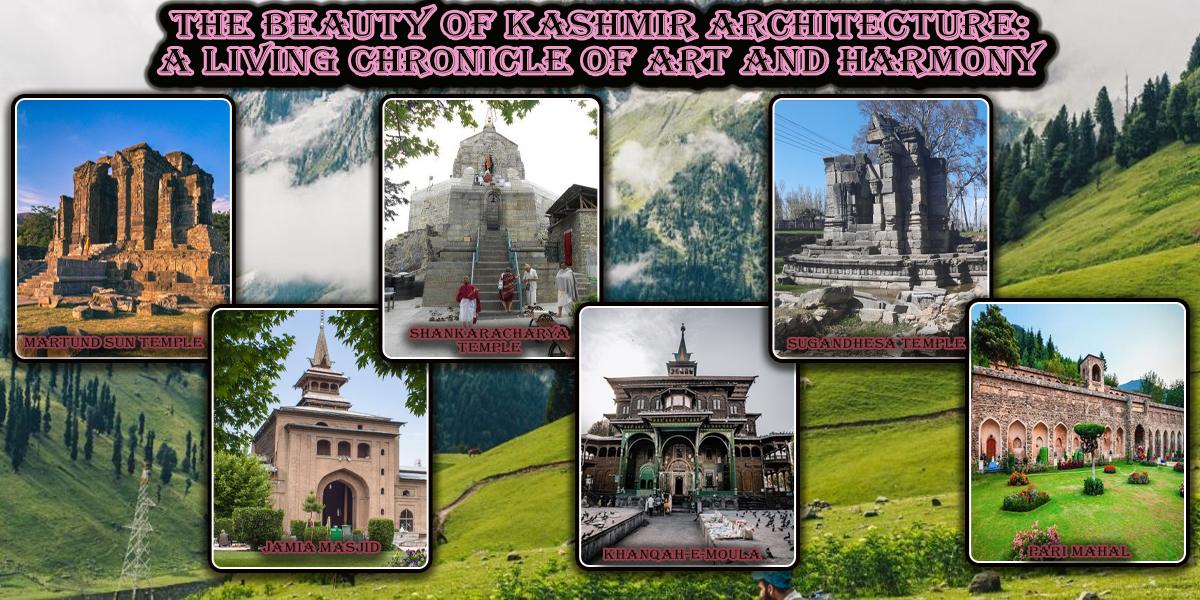 THE BEAUTY OF KASHMIR ARCHITECTURE: A LIVING CHRONICLE OF ART AND ...